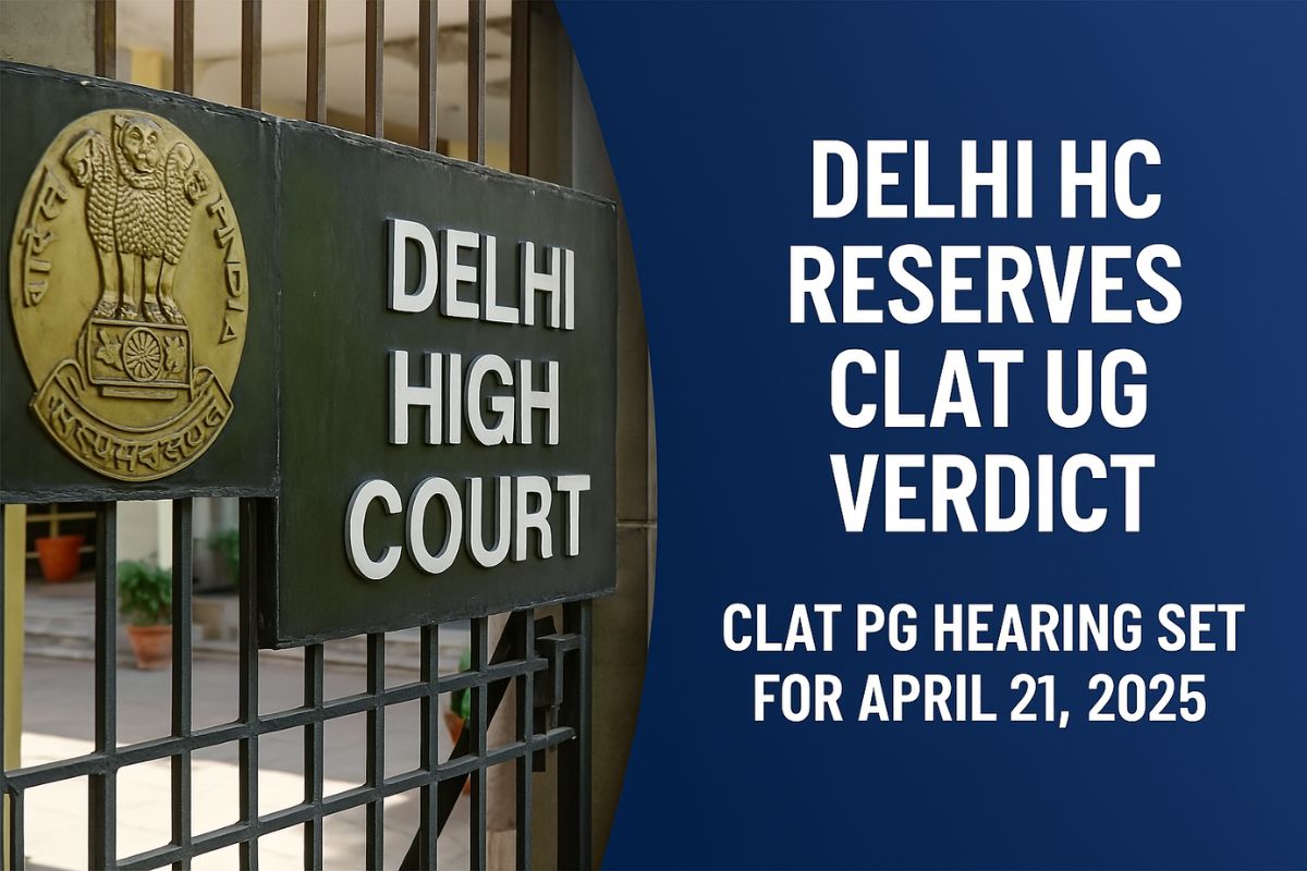 Delhi HC Reserves CLAT UG Verdict | CLAT PG Hearing Set for April 21, 2025